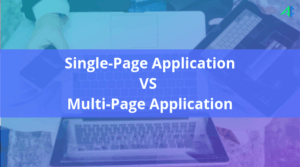 Single-Page Application vs Multi-Page Application : Which One to Opt?