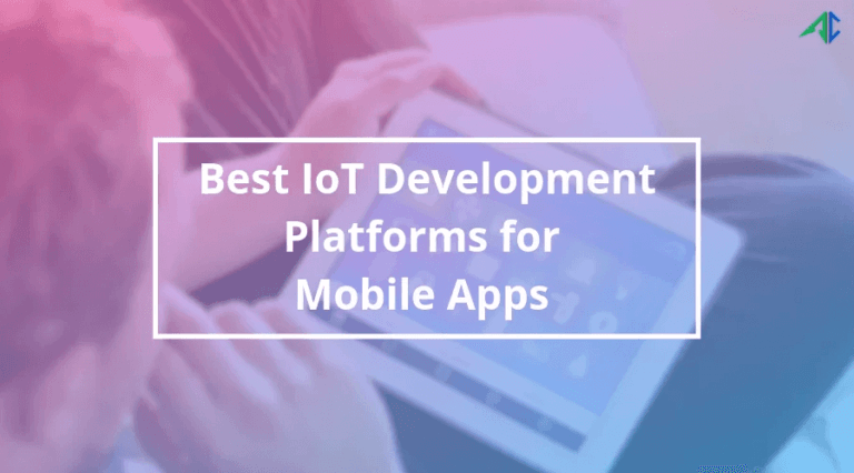 What are the Top and Best IoT Development Platforms for Mobile Apps?