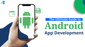 Ultimate Guide to Android App Development : Benefits, Tools, Cost etc