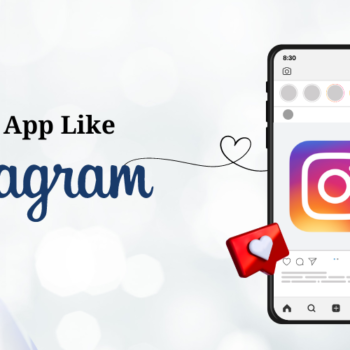 Create Social Networking App Like Instagram: A Complete Guide