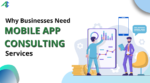 7 Reasons Why Your Business Needs a Mobile App Consulting Company?