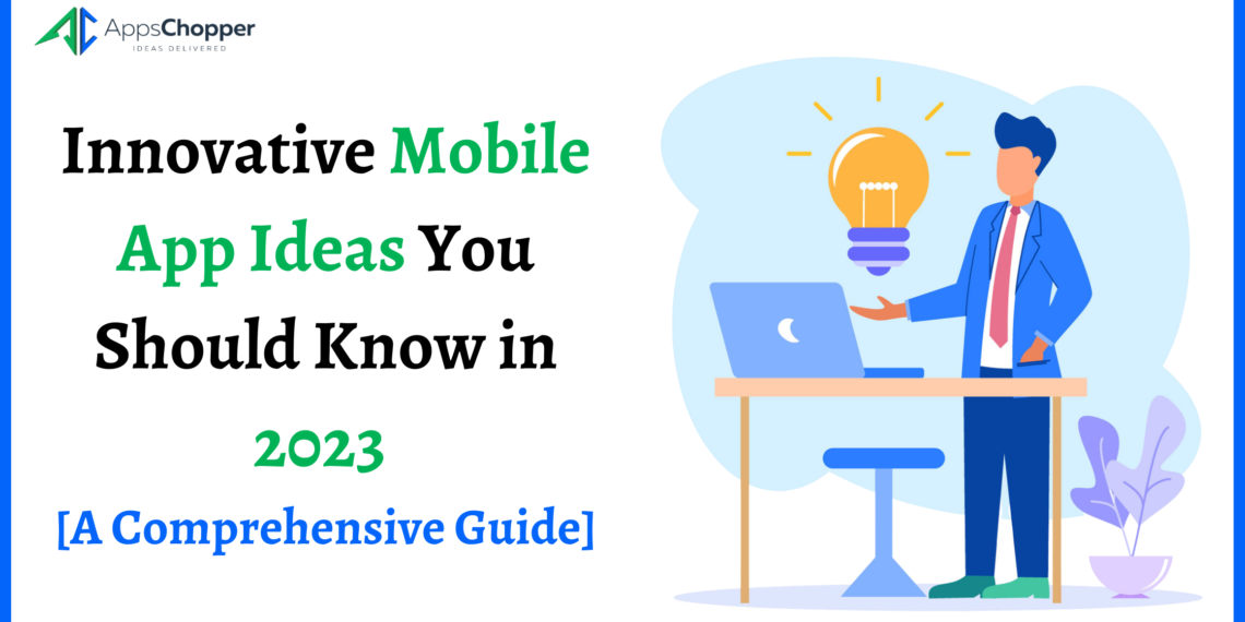 Innovative Mobile App Ideas You Should Know in 2023 Innovative Mobile App Ideas You Should Know in 2023