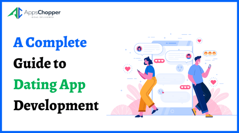 Dating App Development: A Detailed Guide, Features, Cost, And More