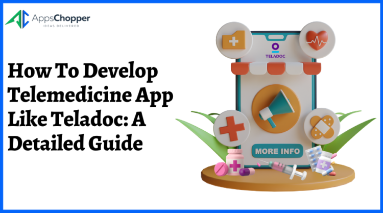 Ultimate Guide: How To Develop Telemedicine App Like Teladoc