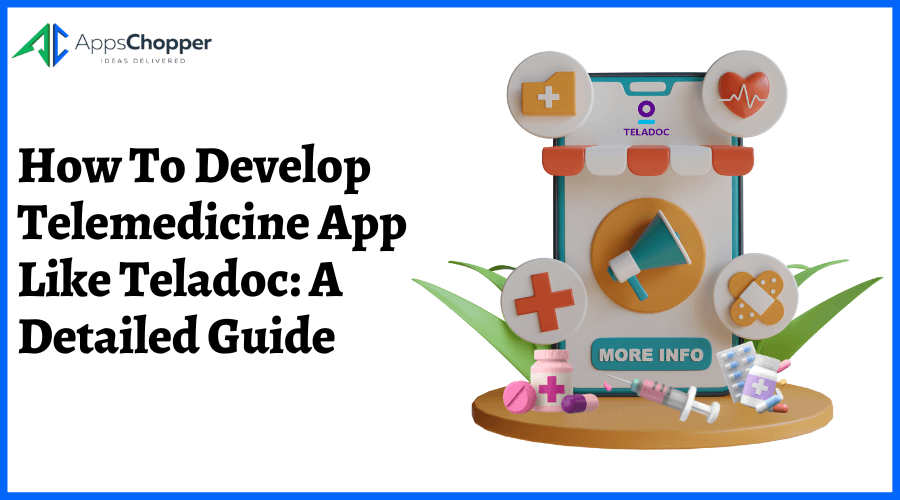 Ultimate Guide: How To Develop Telemedicine App Like Teladoc