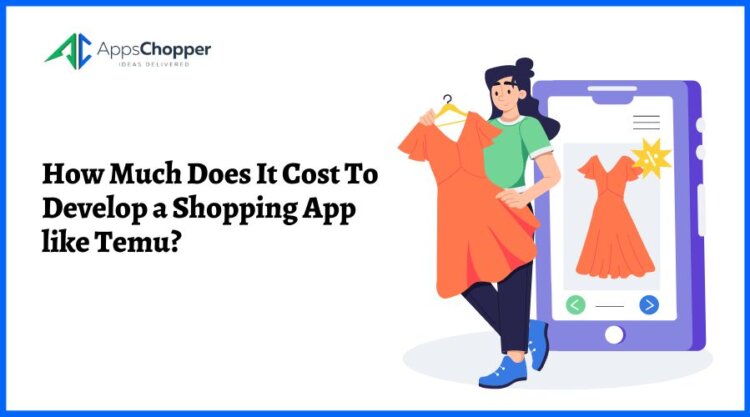 How Much Does It Cost To Develop a Shopping App like Temu?