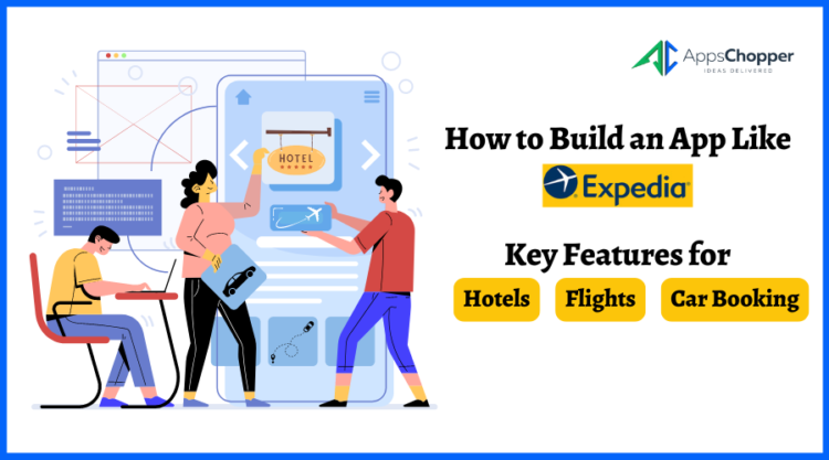 How to Build an App Like Expedia: Features, Process & Cost